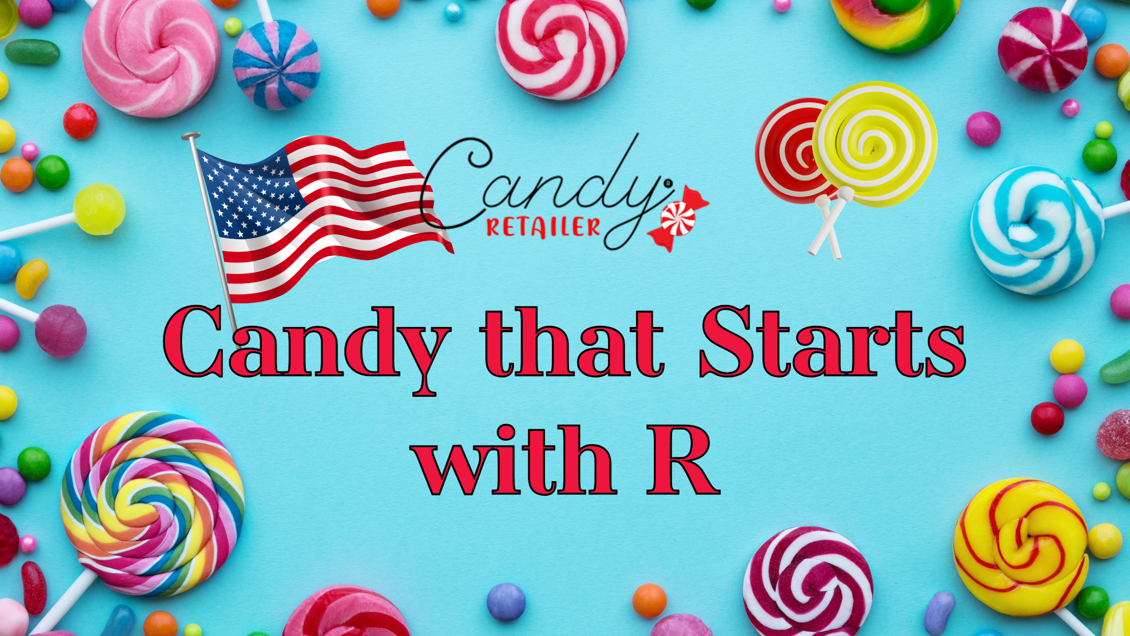 The Best American Candy that Starts with R | Candy Retailer